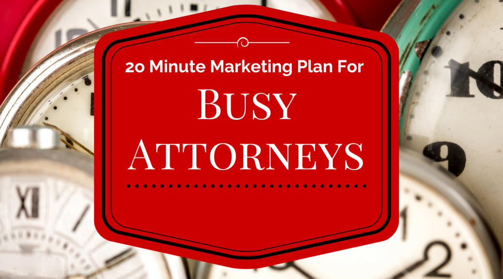 20 Minute Marketing Plan For The Busy Attorney - AmazeLaw