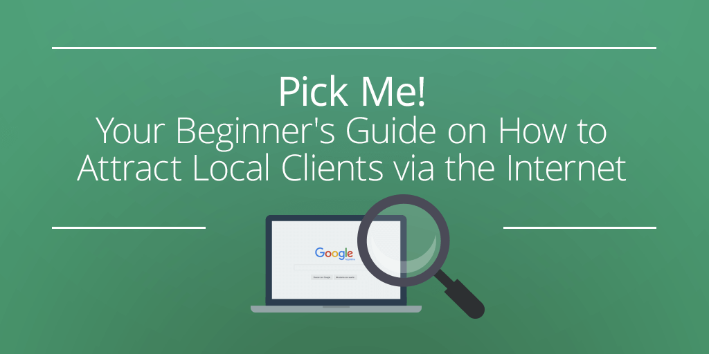 Pick Me! Your Beginner’s Guide On How To Attract Local Clients Via The ...
