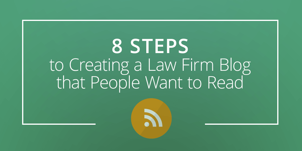 8 Steps To Creating A Law Firm Blog That People Want to Read - AmazeLaw